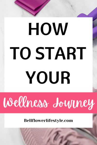 How To Start A Wellness Journey: 10 EASY TIPS