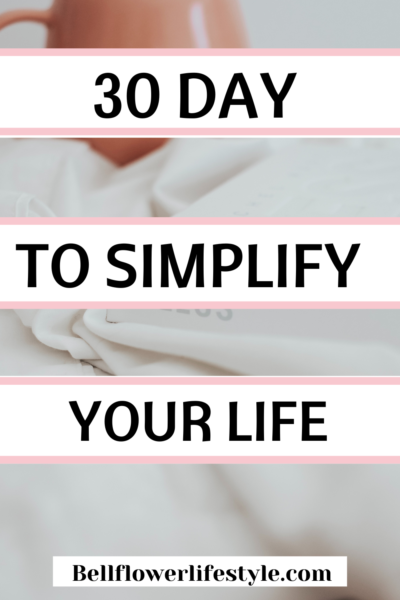 Here is Exactly How to Simplify Your Life in 30 Days