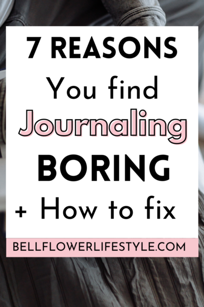 7 reasons you find Journaling boring + How to fix