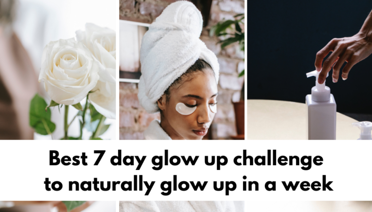 Best 7 day glow up challenge to naturally glow up in a week ...