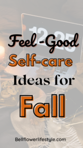 50 Cozy Fall Self-care Ideas to Be Happy - Bellflower Lifestyle