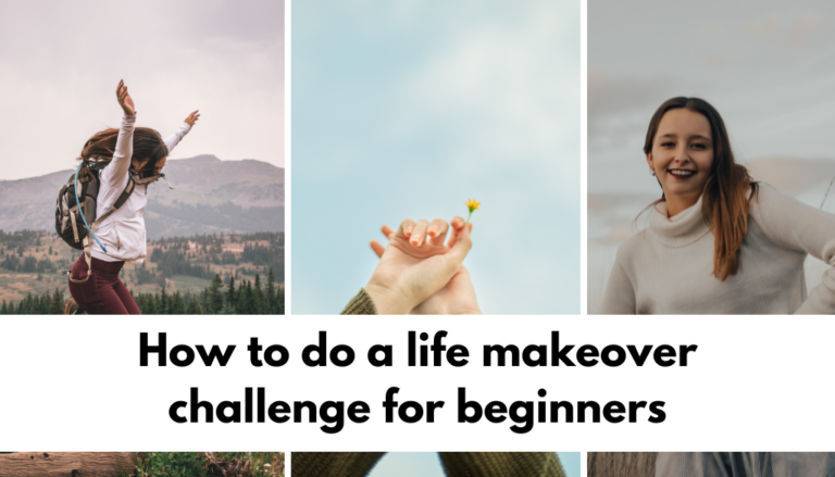 How to do a life makeover challenge for beginners - 21 ways ...