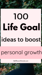 100 life goals ideas to level up and boost personal growth - Bellflower ...