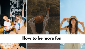How to be more fun and less boring! - 10 easy ways - Bellflower Lifestyle