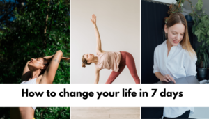 How to change your life in 7 days - Bellflower Lifestyle