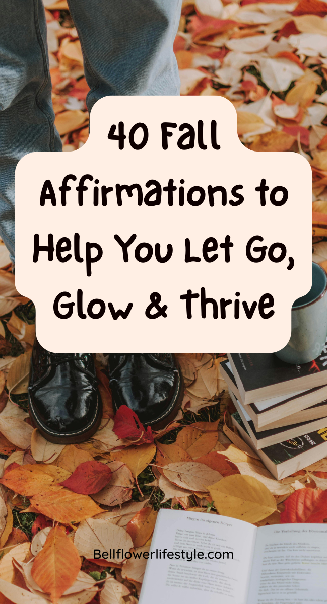 40 Fall Affirmations to Help You Let Go, Glow & Thrive - Bellflower ...