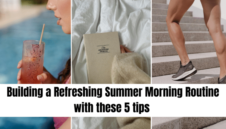 Building a Refreshing Summer Morning Routine with these 5 tips ...